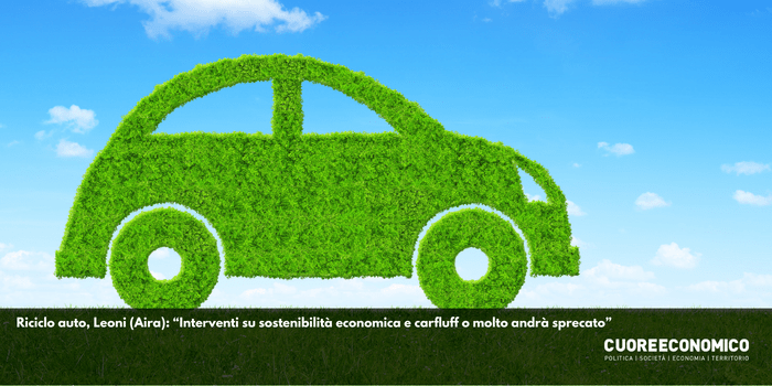 Riciclo auto, Leoni (Aira): “Interventi su sostenibilità economica e ...